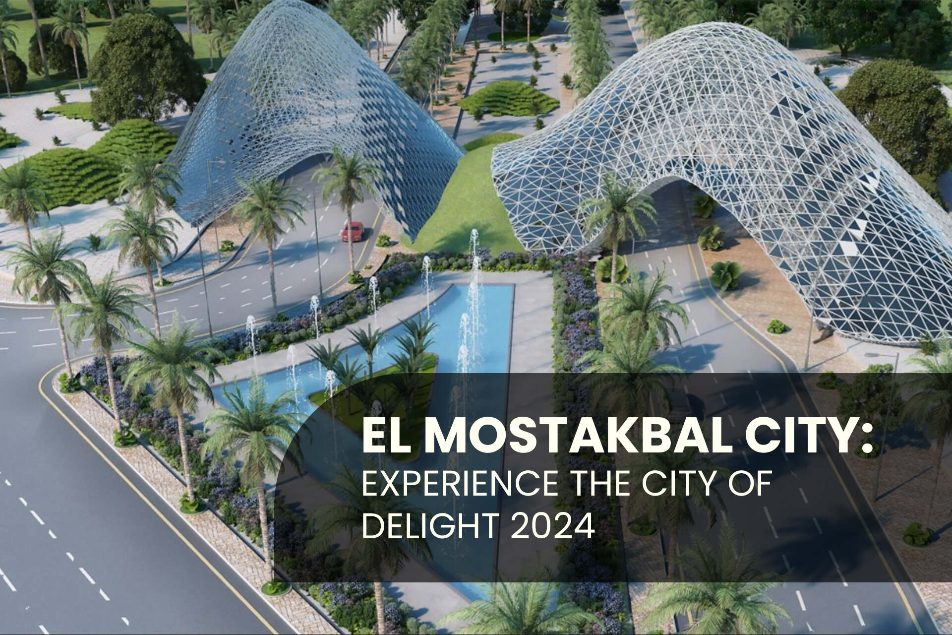 El Mostakbal City: Experience the City of Delight 2025