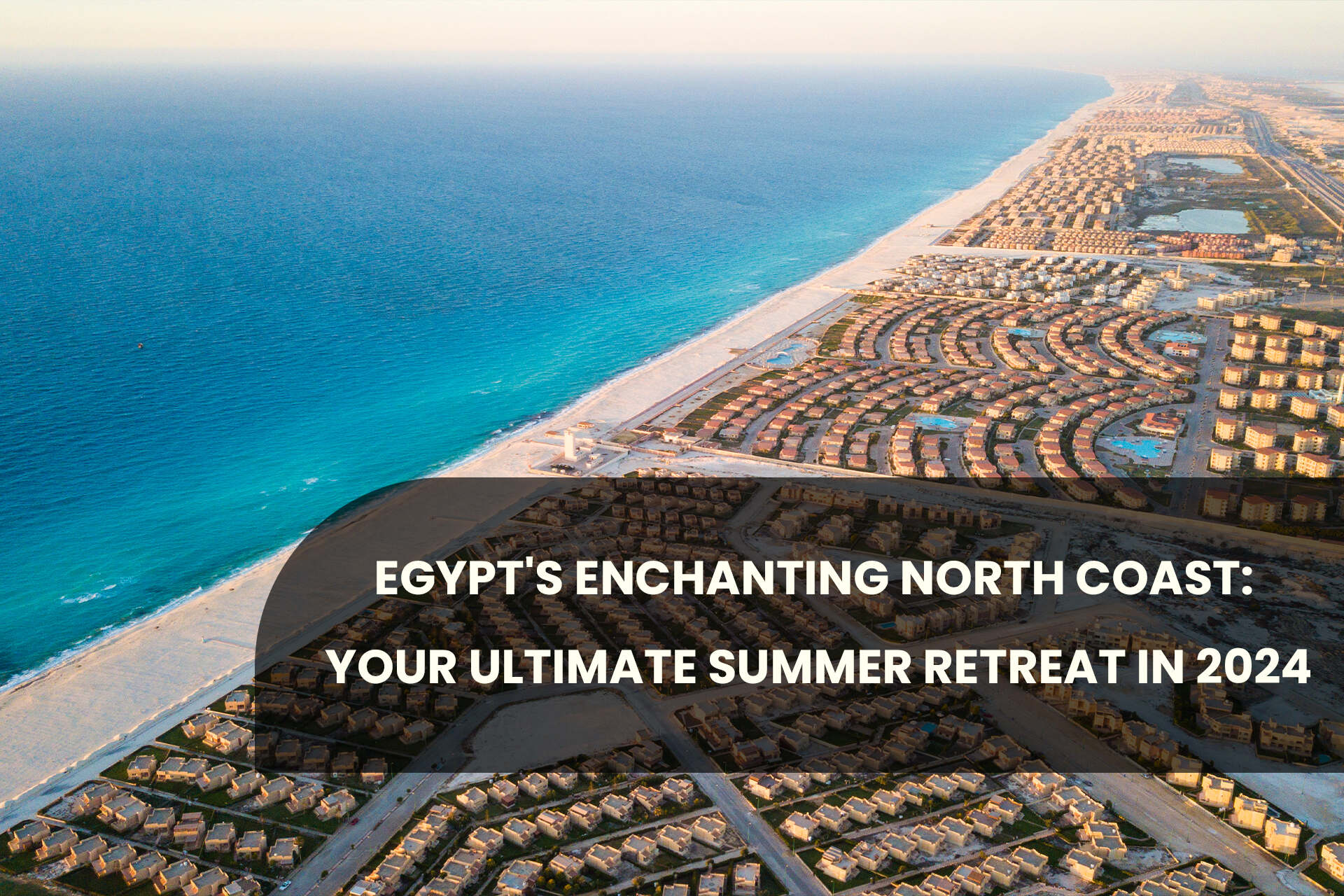 Exploring Egypt's Charming North Coast: A Guide to Summer Bliss in 2025