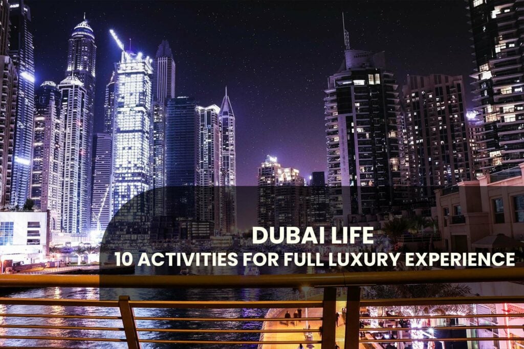 Dubai Life: 10 Activities for Full Luxury Experience 2025